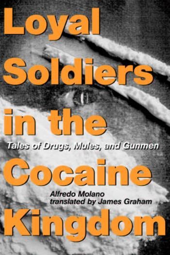 Loyal Soldiers in the Cocaine Kingdom | Columbia University Press