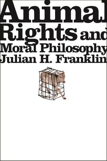 Animal Rights and Moral Philosophy | Columbia University Press