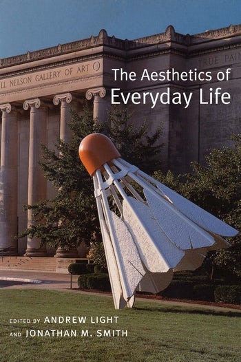 The Aesthetics of Everyday Life | Columbia University Press