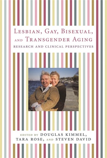 Lesbian, Gay, Bisexual, and Transgender Aging | Columbia University Press