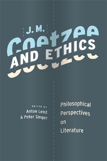 J. M. Coetzee and Ethics | Columbia University Press