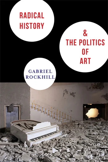 Radical History and the Politics of Art | Columbia University Press