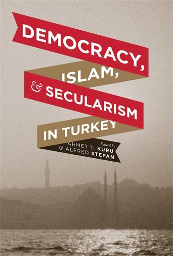 Democracy, Islam, and Secularism in Turkey | Columbia University Press