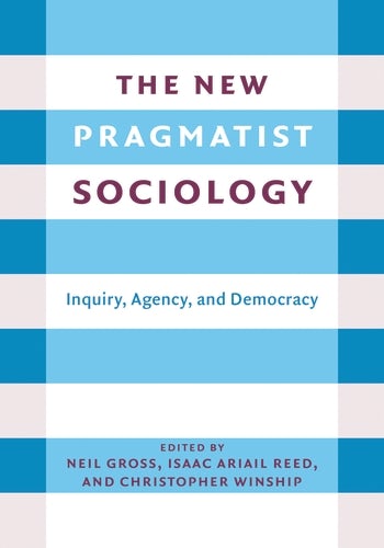 The New Pragmatist Sociology | Columbia University Press