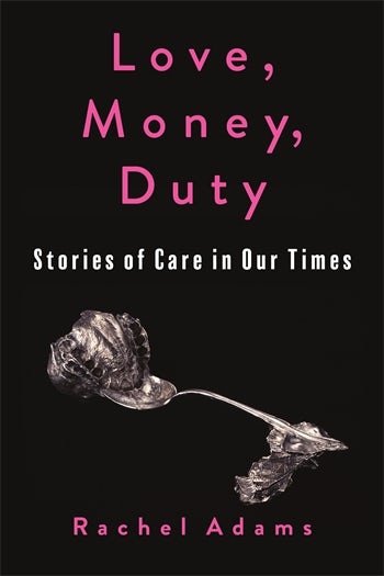Love, Money, Duty | Columbia University Press