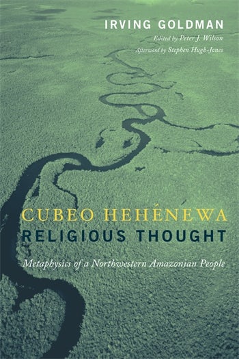 Cubeo Hehénewa Religious Thought | Columbia University Press