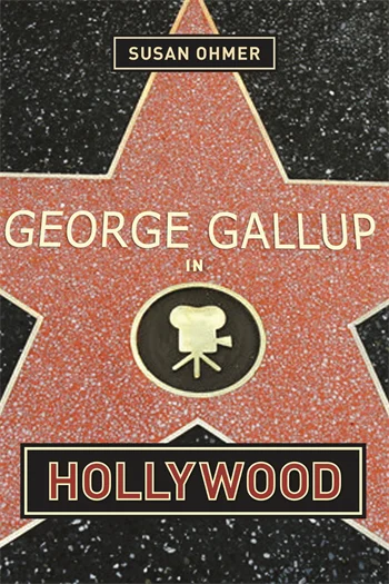 George Gallup in Hollywood | Columbia University Press