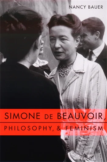 Simone de Beauvoir, Philosophy, and Feminism | Columbia University Press