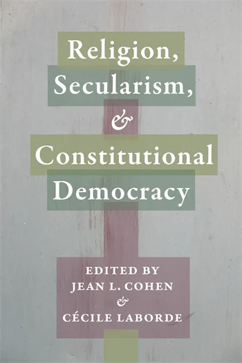 Religion, Secularism, and Constitutional Democracy | Columbia ...