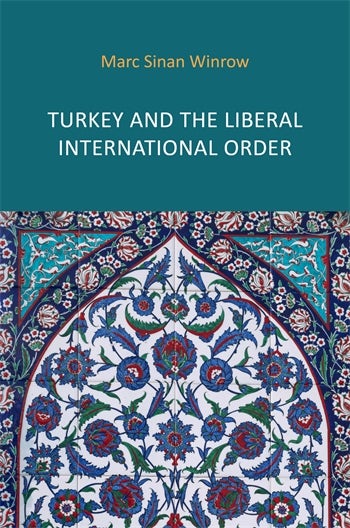 Turkey and the Liberal International Order | Columbia University Press