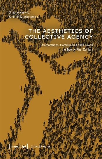 The Aesthetics of Collective Agency | Columbia University Press