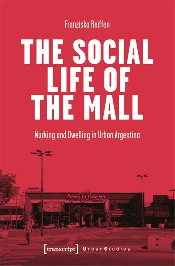 The Social Life of the Mall | Columbia University Press
