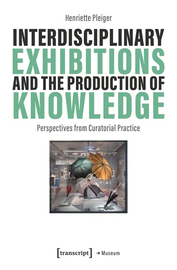 Interdisciplinary Exhibitions and the Production of Knowledge ...