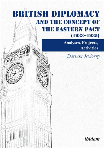 British Diplomacy and the Concept of the Eastern Pact (1933–1935 ...