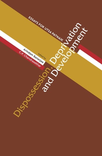 Dispossession, Deprivation, and Development | Columbia University Press