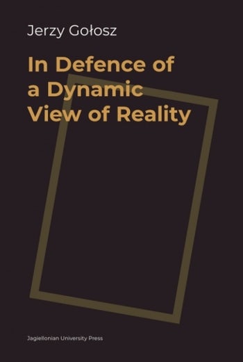 In Defence of a Dynamic View of Reality | Columbia University Press